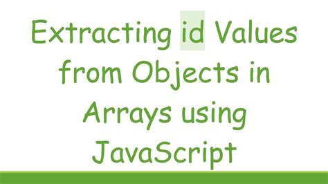 Extracting Id Values From Objects In Arrays Using Javascript Youtube