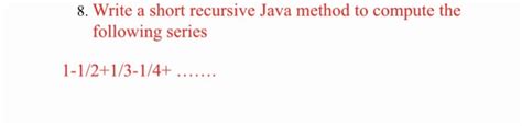 Solved Write A Short Recursive Java Method To Compute The Chegg