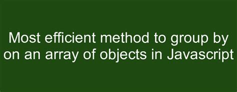 Efficient Grouping By Method For Arrays Of Objects In Javascript