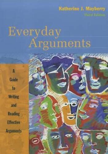 Everyday Arguments A Guide To Writing And Reading Effecti Very Good