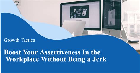 Boost Your Assertiveness In The Workplace Without Being A Jerk