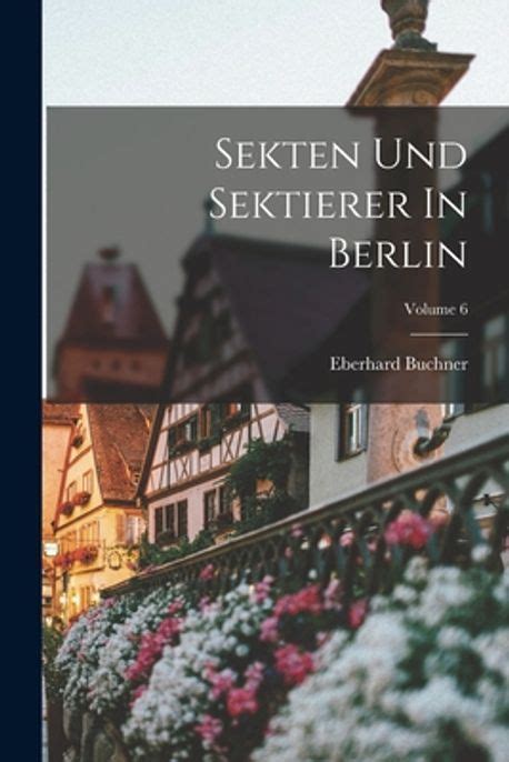 Sekten Und Sektierer In Berlin Volume 6 Buchner Eberhard 교보문고