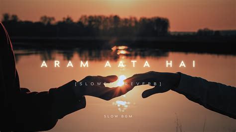 Aram Aata Hai Deedar Se Tere Ek Lamha Slowed Reverb Youtube