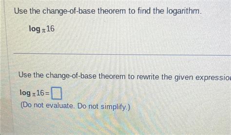 Solved Use The Change Of Base Theorem To Find The Chegg Com