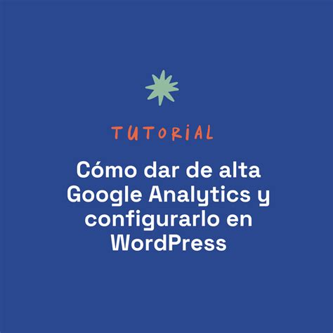 Cómo dar de alta Google Analytics y configurarlo en WordPress WIR