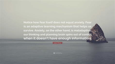 Judson Brewer Quote “notice How Fear Itself Does Not Equal Anxiety