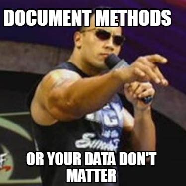 Meme Creator Funny Document Methods Or Your Data Don T Matter Meme Generator At MemeCreator Org