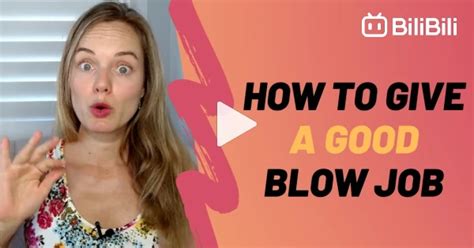 How To Give A Good Blow Job Expert Oral Tips For Women Bilibili