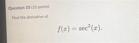Find The Derivative Of F X Sec X Chegg Com
