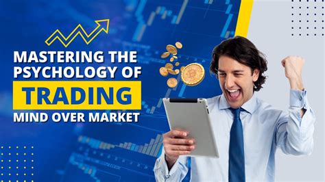 Mastering The Psychology Of Trading Mind Over Market