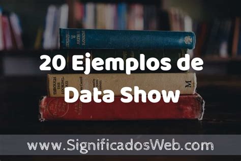 20 Ejemplos De Data Show ️ Tipos Definición Y Análisis