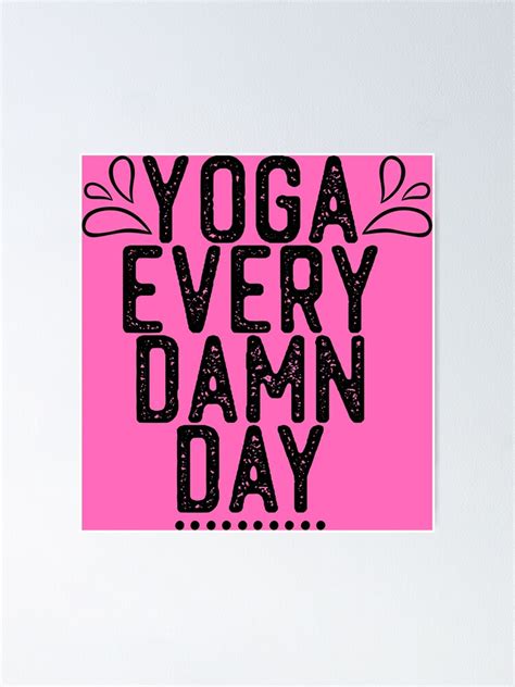 Every Damn Day Yoga Poster For Sale By Piecea Redbubble