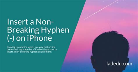 How To Insert A Non Breaking Hyphen On Iphone La De Du