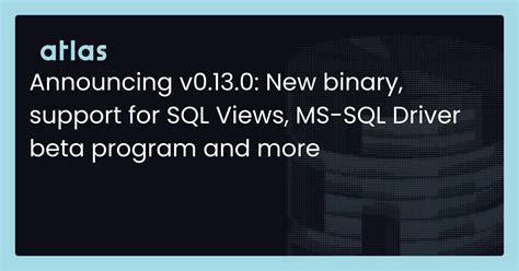 Announcing V0130 New Binary Support For Sql Views Ms Sql Driver Beta Program And More Atlas
