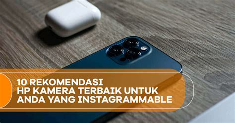 Rekomendasi HP Kamera Terbaik Untuk Anda Yang Instagrammable