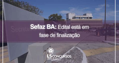 Sefaz Ba Edital Está Em Fase De Finalização Ls Ensino
