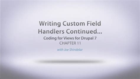 Writing Custom Field Handlers Continued Drupal 7