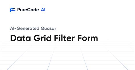 Generate A Quasar Data Grid Filter Form With Purecode
