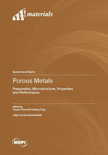 Porous Metals Preparation Microstructure Properties And Performance Mdpi Books