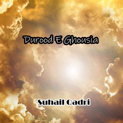 Stream Durood E Ghousia By Suhail Qadri Listen Online For Free On