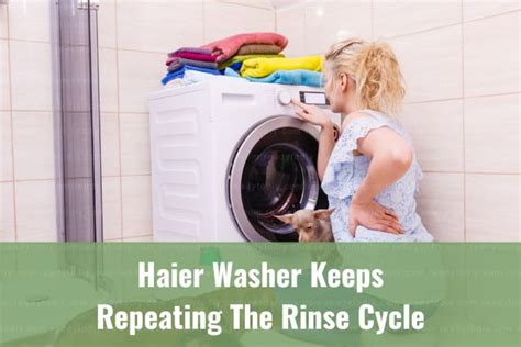 Haier Washer Keeps Repeating The Rinse Cycle How To Fix Ready To DIY