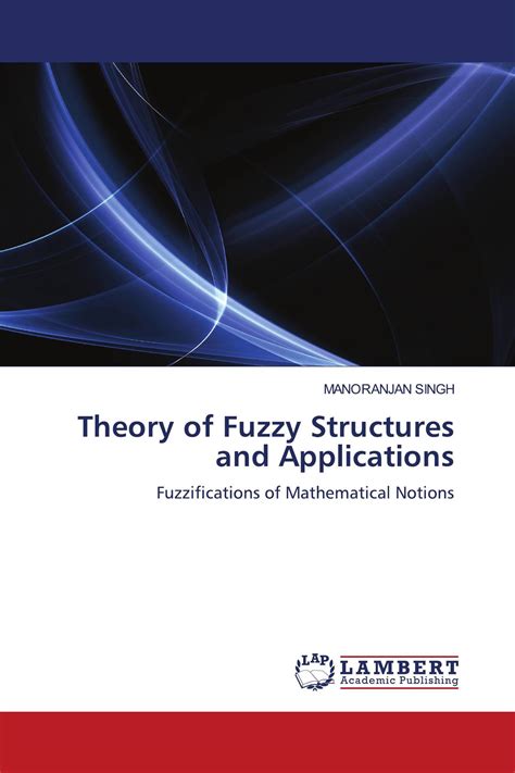 theory of fuzzy structures and applications 978 3 8433 8119 2