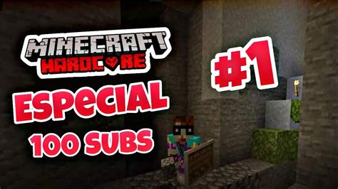 1 Minecraft Hardcore Especial 100 Subs Si Muero Acaba La Serie Youtube