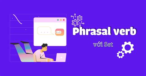 Phrasal verb Set thông dụng trong tiếng Anh bạn cần biết