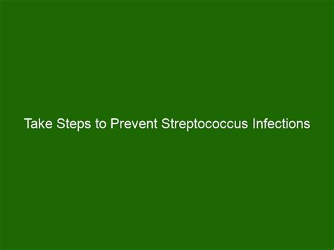 Take Steps To Prevent Streptococcus Infections And Improve Your Health Health And Beauty