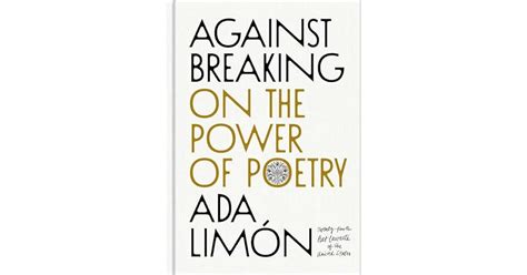 Book Giveaway For Against Breaking On The Power Of Poetry By Ada Limon