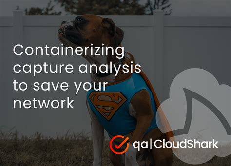Containerizing Capture Analysis To Save Your Network Qa Cafe