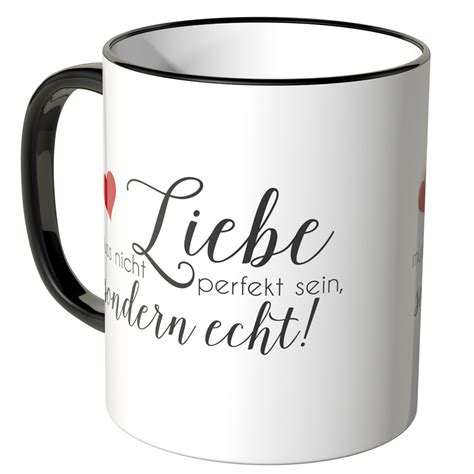 Juniwords Tasse Liebe Muss Nicht Perfekt Sein Sondern Echt