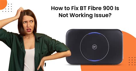 How To Fix Bt Fibre 900 Is Not Working Issue By Roger Reed Jun 2024 Medium