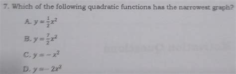 Solved 7 Which Of The Following Quadratic Functions Has The Narrowest Graph A Y 1 2 X 2 B