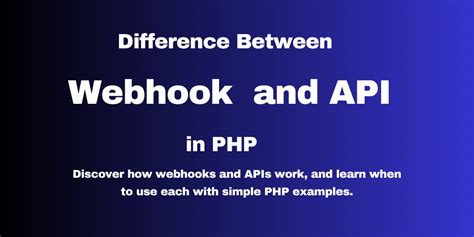 Webhook Vs API What S The Difference And When To Use Each