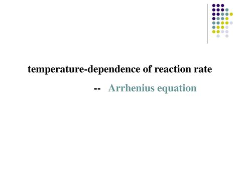 Ppt Temperature Dependence Of Reaction Rate Arrhenius Equation Powerpoint Presentation Id
