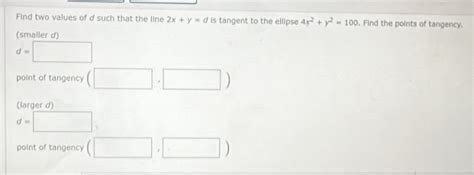 Solved Find Two Values Of D Such That The Line 2xyd Is Tangent To The Ellipse 4x2y2100