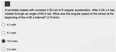 solved a turntable rotates with constant 2 25 rad s 2 angular