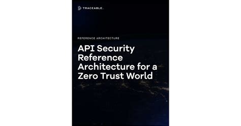 Api Security Reference Architecture For A Zero Trust World Free White Paper