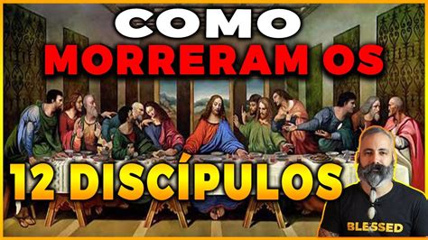 Como Morreram Os Disc Pulos Ap Stolos De Jesus Youtube