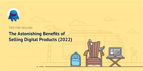 The Astonishing Benefits Of Selling Digital Products 2022