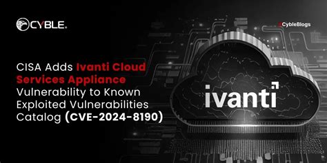 Cisa Adds Ivanti Csa Vulnerability Cve 2024 8190 To Kev