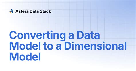 converting a data model to a dimensional model astera data stack