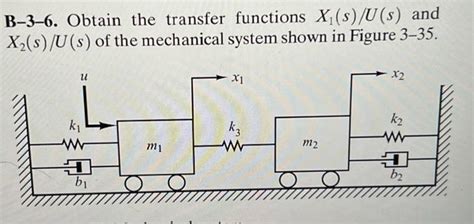 Solved B 3 6 Obtain The Transfer Functions X1 S U S And Chegg Com