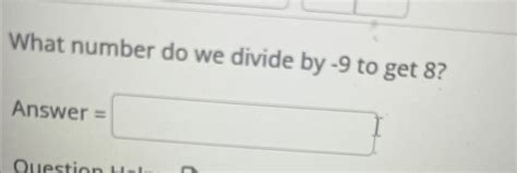 Solved What Number Do We Divide By 9 ﻿to Get 8 Answer