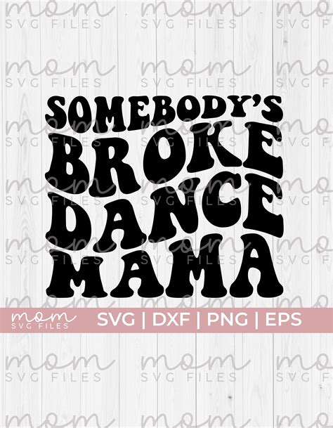 Dance Mom Svg Somebodys Broke Dance Mama Svg Dance Mom Life Svg Dance