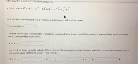 Solved Is The Quantity A Vector Or A Scalar Compute It Chegg