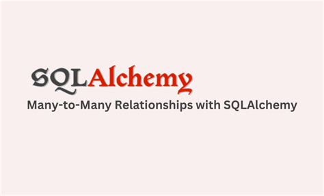 Many To Many Relationships In Sqlalchemy By Warren Zhang Medium