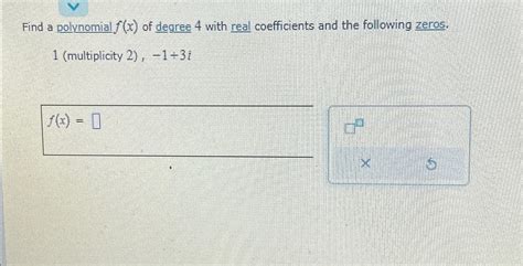 Solved Find A Polynomial F X ﻿of Degree 4 ﻿with Real