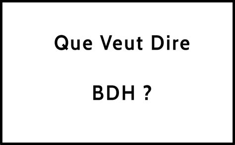 Que veut dire BDH Signification et définition